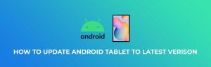 How to Update Android Tablet to the Latest Version? [2 Methods]