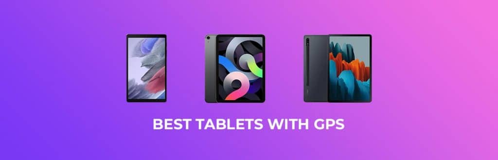 8 Best Tablets with GPS in 2023 [Accurate Positioning]