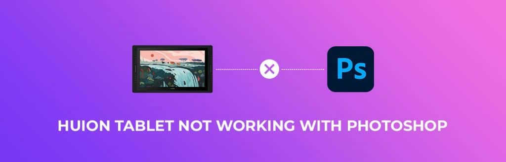 Huion Tablet Not Working with Photoshop [Resolved]